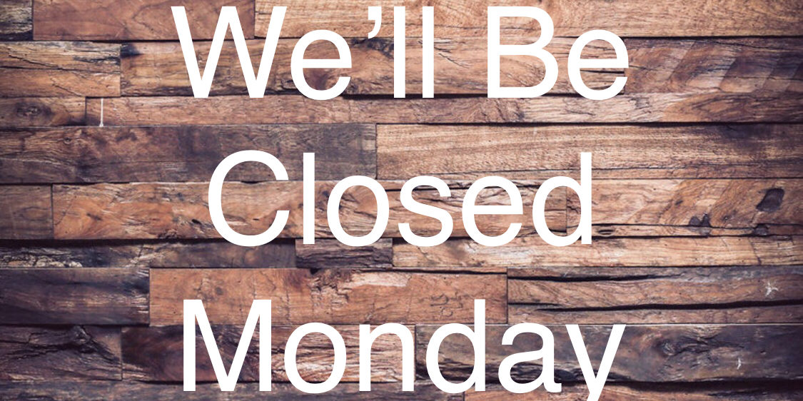 We will be closed Monday Feb 15, 2021 - Teague Lumber